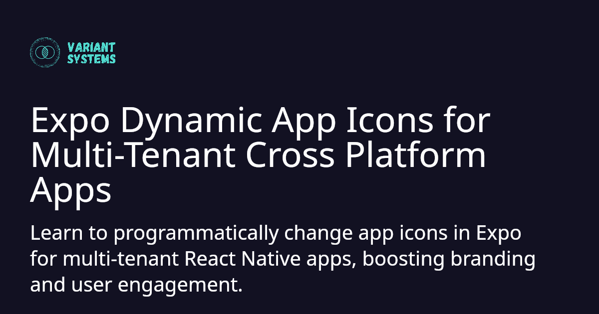 Expo Dynamic App Icons for Multi-Tenant Cross Platform Apps | Variant Systems