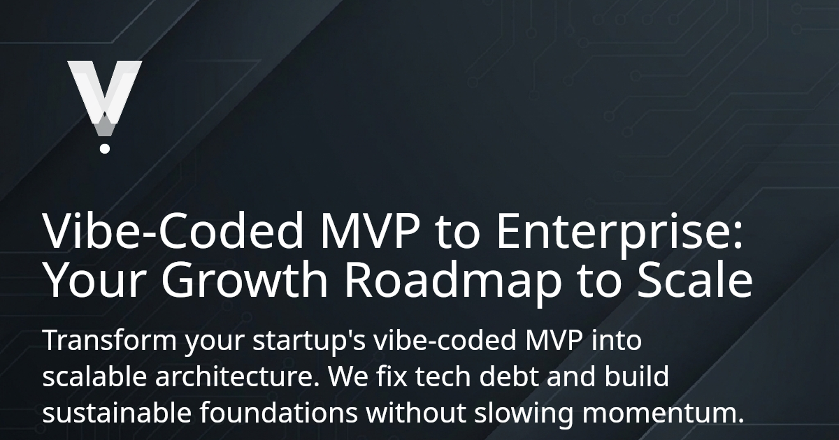 Vibe-Coded MVP to Enterprise: Your Growth Roadmap to Scale | Variant ...